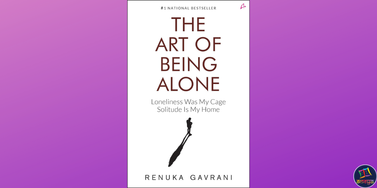 The Art of Being Alone | Insights from Renuka Gavrani’s Book